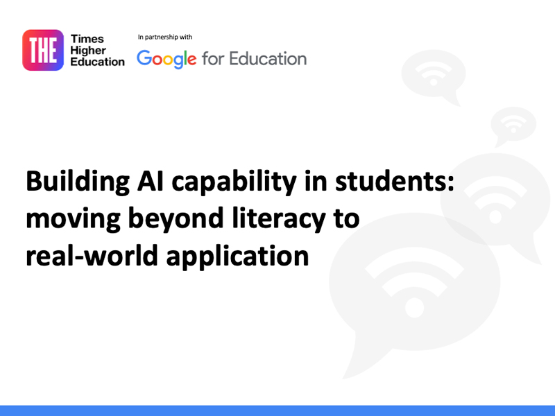 Looking beyond literacy to develop AI capability in students | THE Campus Learn, Share, Connect
