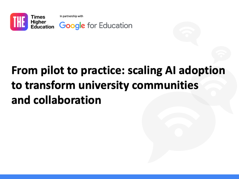 Scaling AI adoption in higher education | THE Campus Learn, Share, Connect